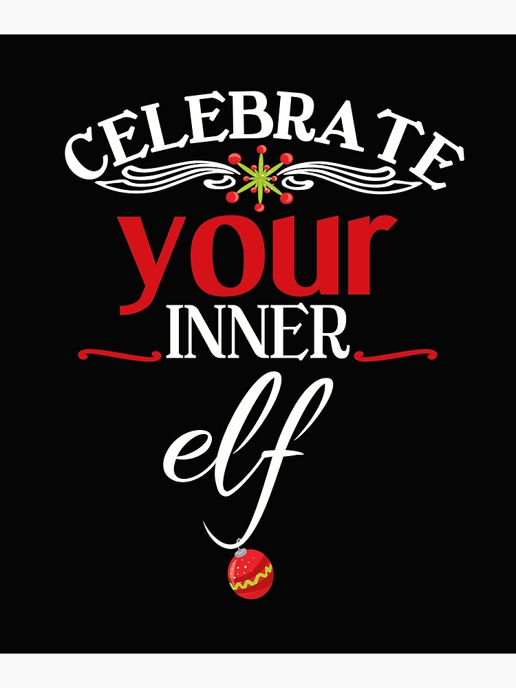 "Celebrate Your Inner Elf Funny & Cute Christmas Gift" Poster by ...