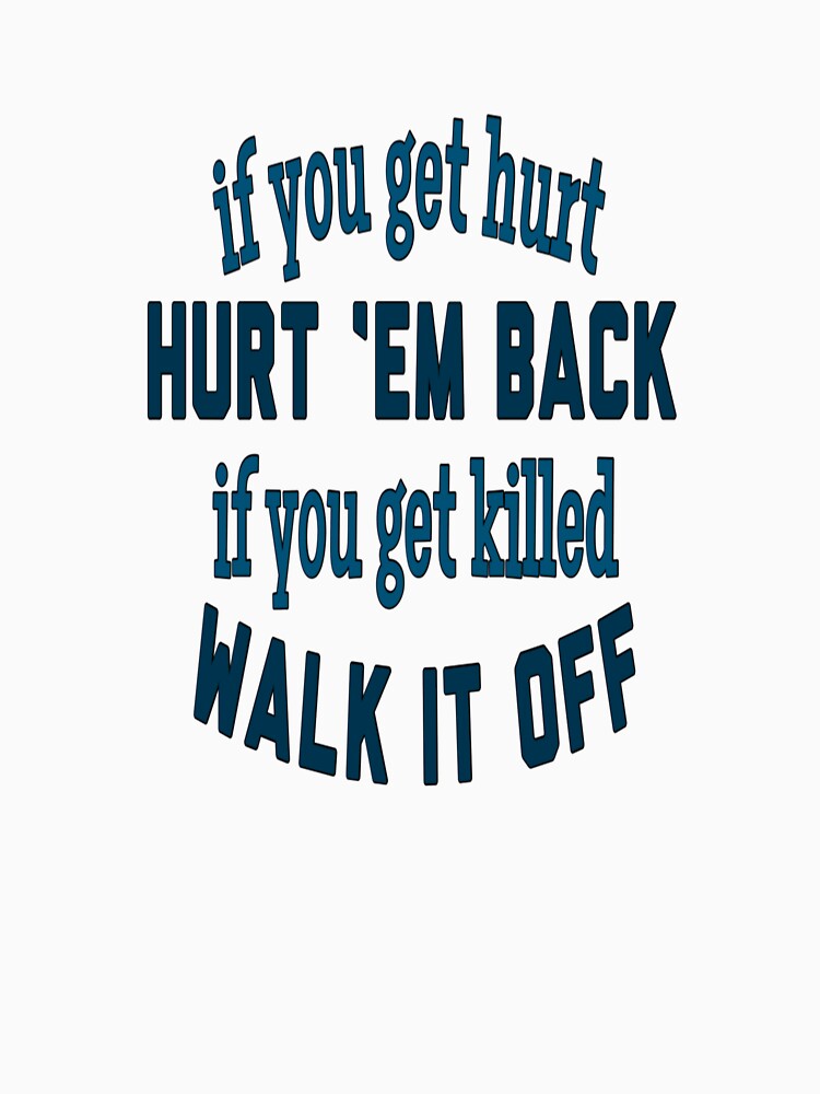 "If you get killed, walk it off" T-shirt for Sale by inmypetersburg ...