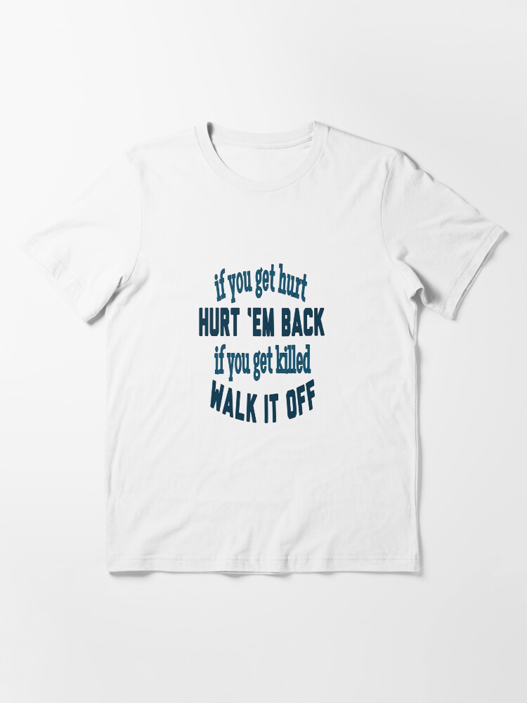 "If you get killed, walk it off" T-shirt for Sale by inmypetersburg ...