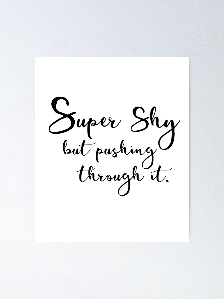 "Super shy, but pushing through it. | Introvert Humor" Poster for Sale ...