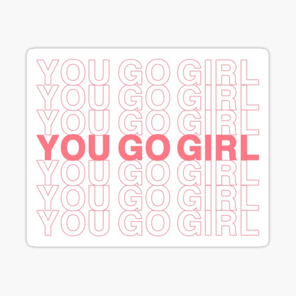 "you go girl" Sticker by whatsrname | Redbubble