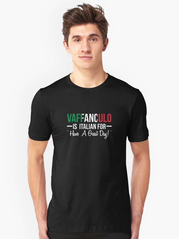 "Vaffanculo Is Italian For Have A Great Day" T-shirt by dmanalili ...