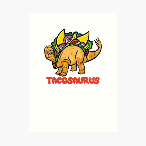 Tacosaurus Wall Art | Redbubble