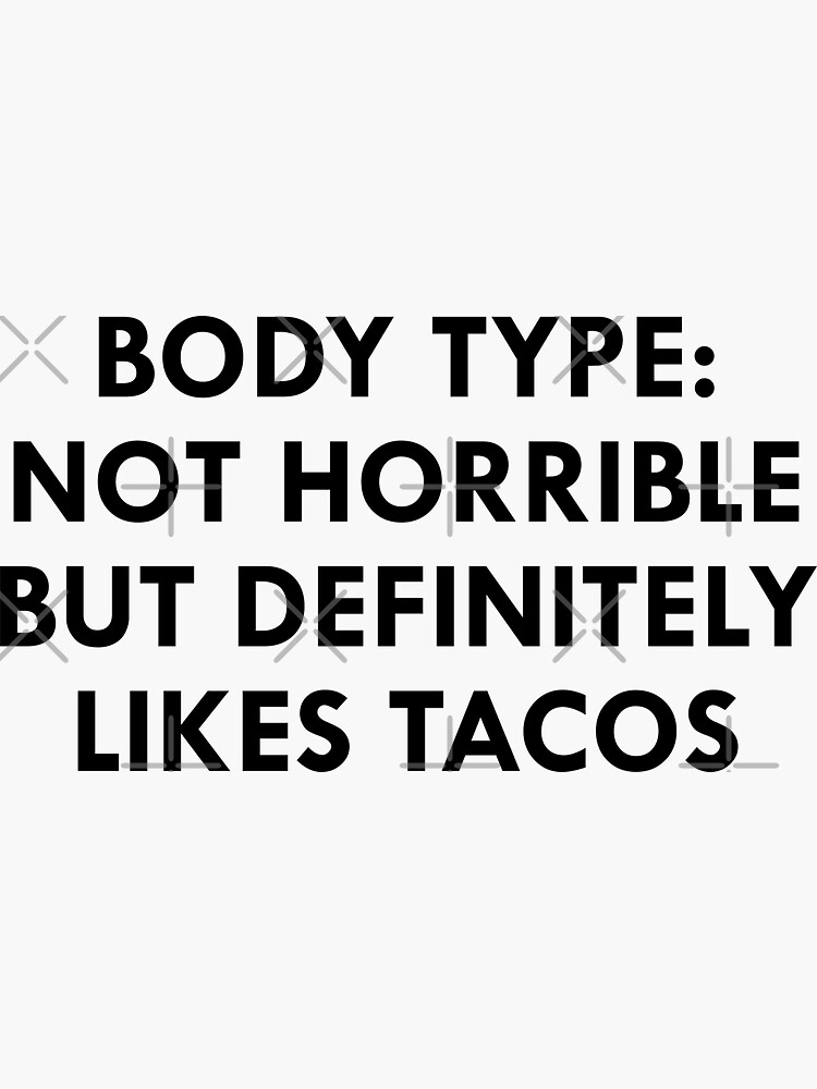 "Taco Body Type" Sticker by DJBALOGH | Redbubble