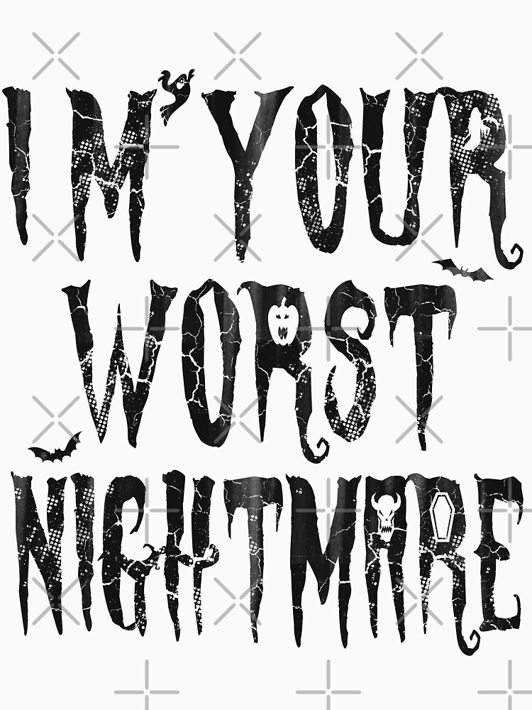 "I'm Your Worst Nightmare Halloween" T-shirt for Sale by frittata ...
