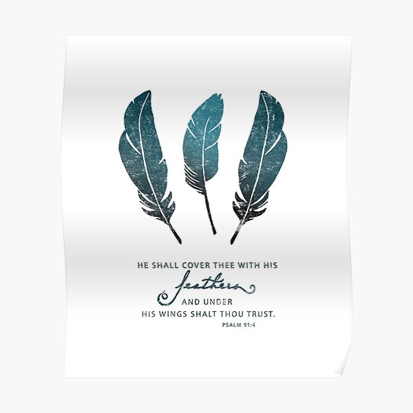 ""Cover with His feathers" - Psalm 91 Scripture Bible verse" Poster by ...