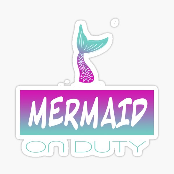 "Mermaid on Duty" Sticker for Sale by Duckgirl5450 | Redbubble