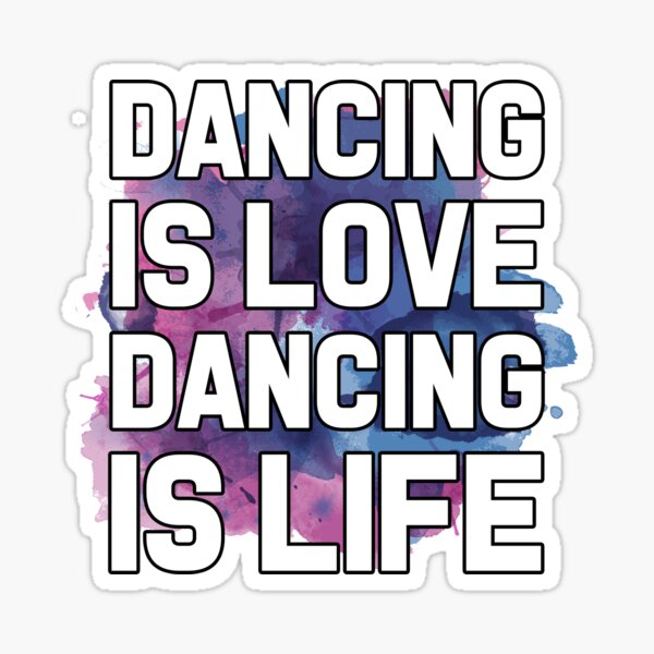 "dancing is love dancing is life" Sticker for Sale by dreamhustle ...