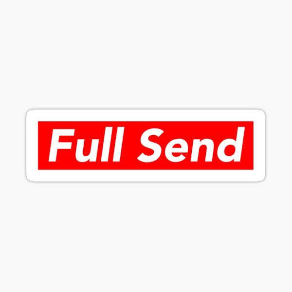 Full Send No Half Send Stickers | Redbubble
