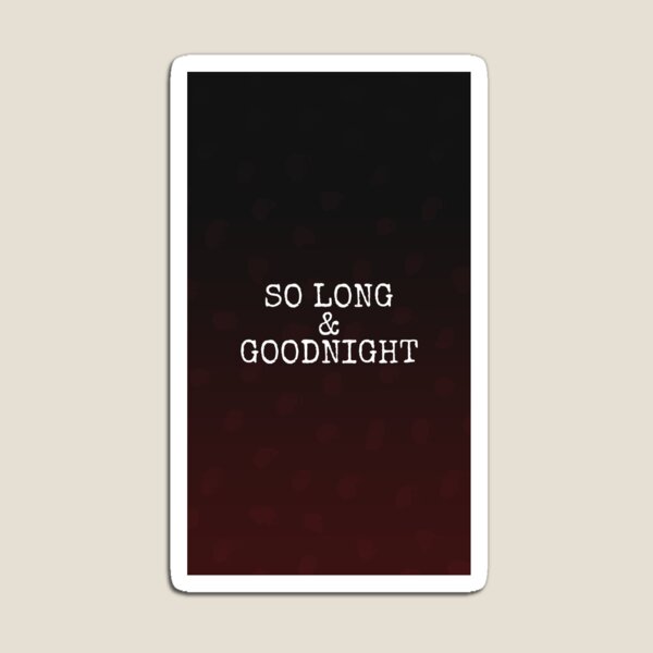 So Long And Goodnight Gifts & Merchandise | Redbubble