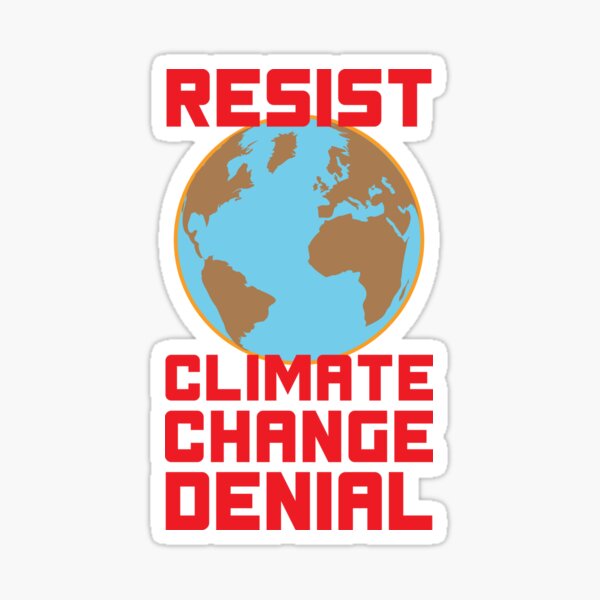 "RESIST - CLIMATE CHANGE DENIAL" Sticker for Sale by freeresistance ...