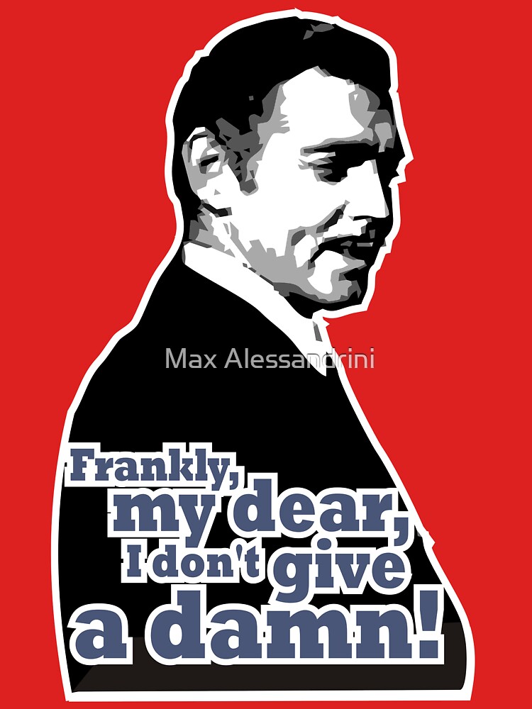 "Frankly, my dear, I don't give a damn!" T-shirt for Sale by maxsax ...