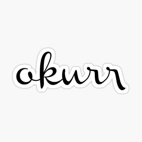 "okurrr" Sticker for Sale by aghirsch | Redbubble