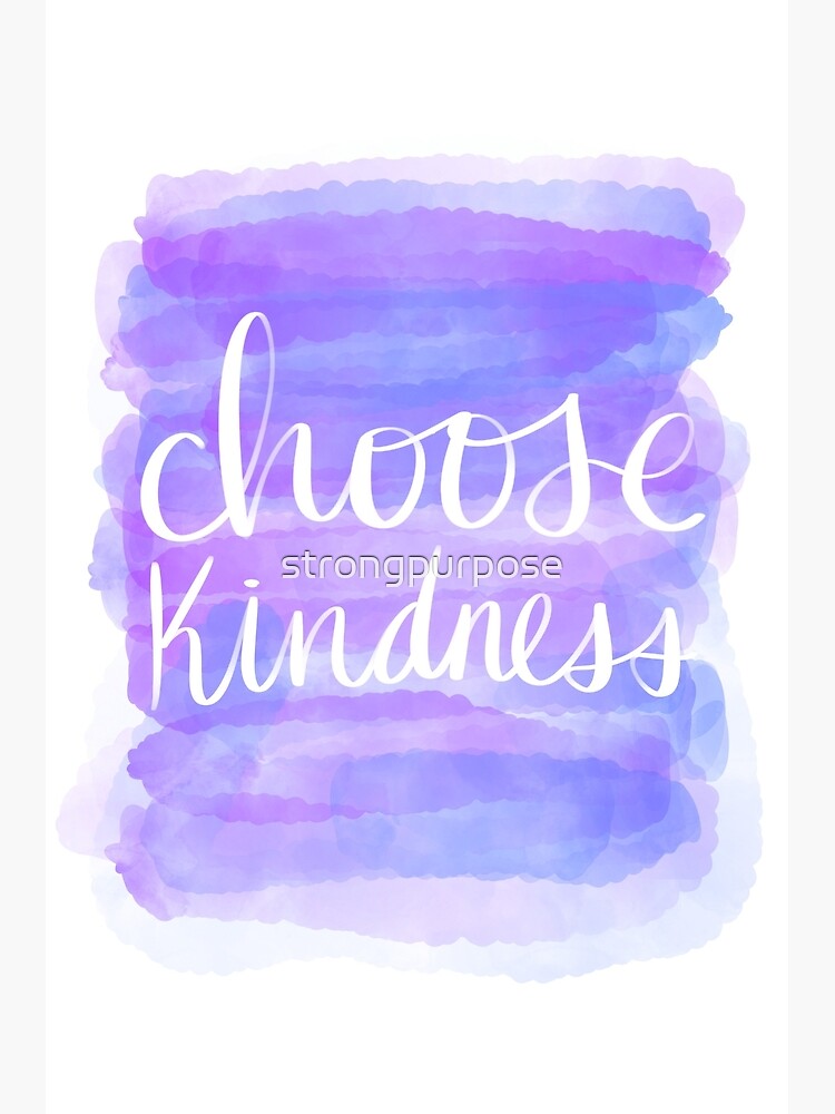 "Choose Kindness" Poster by strongpurpose | Redbubble