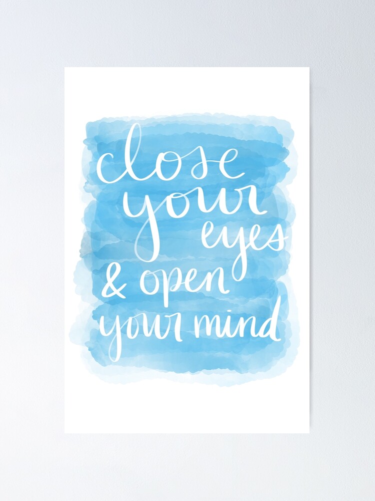 "Close Your Eyes & Open Your Mind" Poster by strongpurpose | Redbubble
