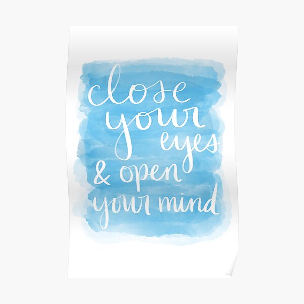 "Close Your Eyes & Open Your Mind" Poster by strongpurpose | Redbubble