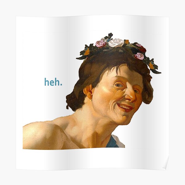"Heh Meme" Poster for Sale by Christinyy96 | Redbubble