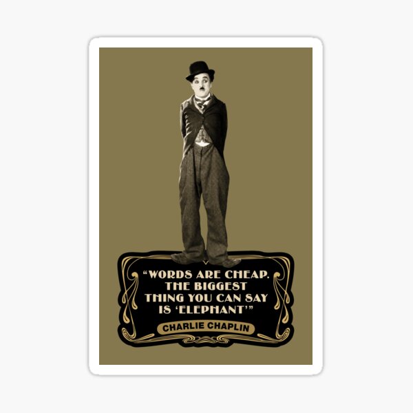 "Charlie Chaplin Quotes - "Words Are Cheap. The Biggest Thing You Can ...