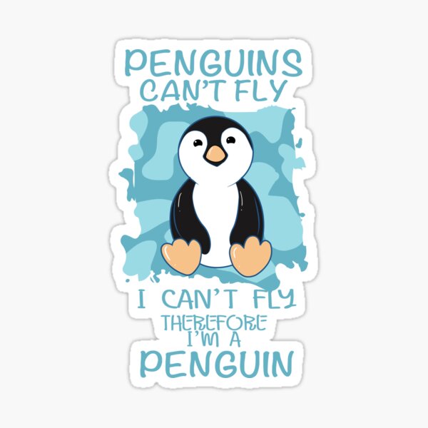 "Penguins Can't Fly Therefore I'm A Penguin" Sticker for Sale by ...