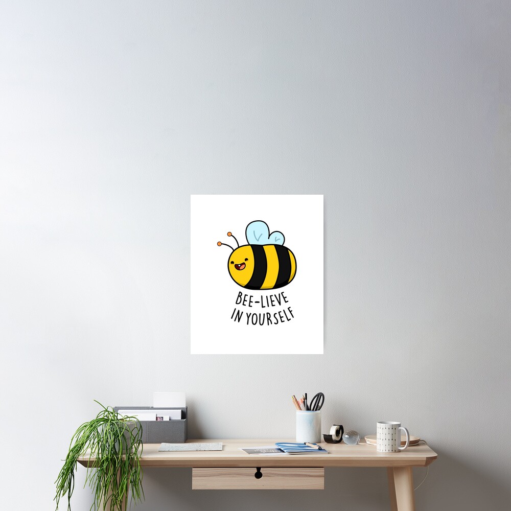 "Bee-lieve In Yourself Insect Animal Pun" Poster by punnybone | Redbubble