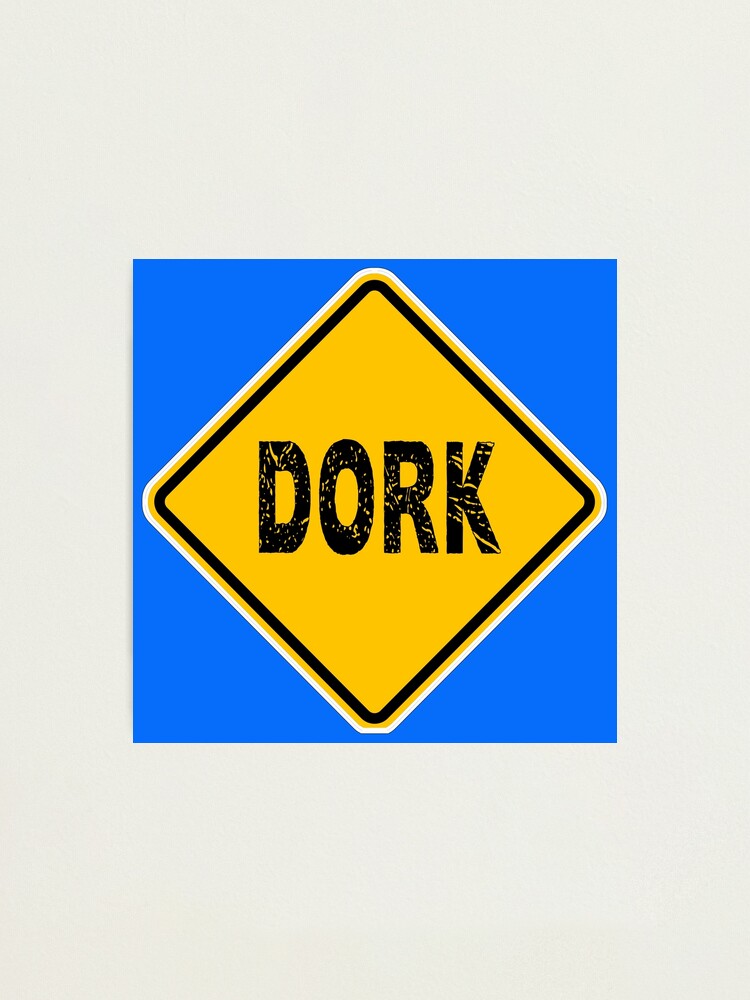 "Dork Sign" Photographic Print by PromoteProgress | Redbubble
