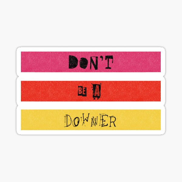 "Don't be a Downer" Sticker for Sale by Nr161 | Redbubble