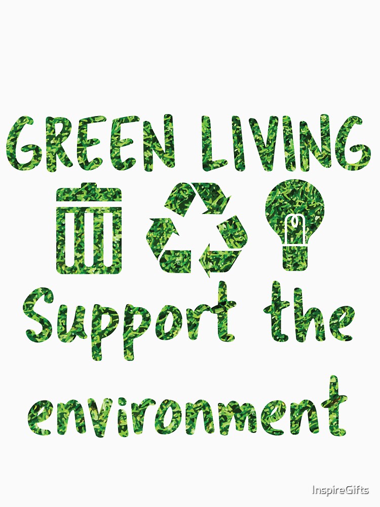 "Green Living Support The Environment" T-shirt by InspireGifts | Redbubble