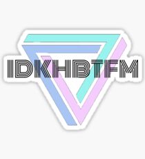 Idkhbtfm Stickers | Redbubble