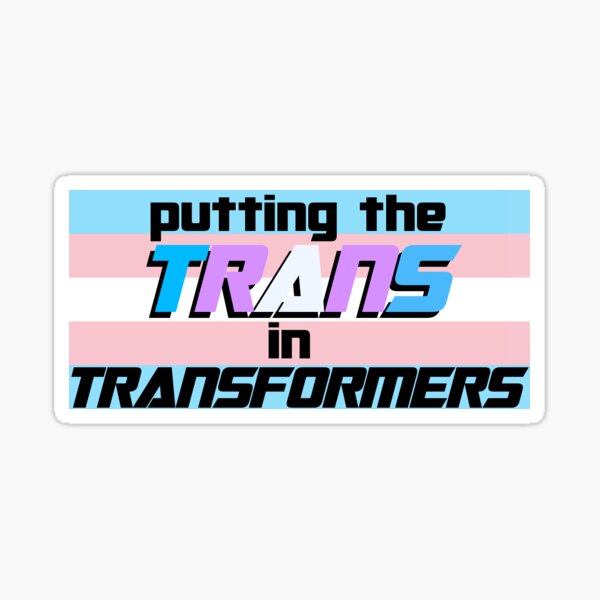 "Putting the Trans in Transformers" Sticker for Sale by squireofgeekdom ...