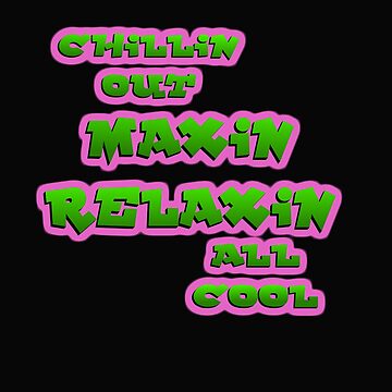 "Chillin Out Maxin, Relaxin, All Cool" Poster for Sale by Basic Beach | Redbubble