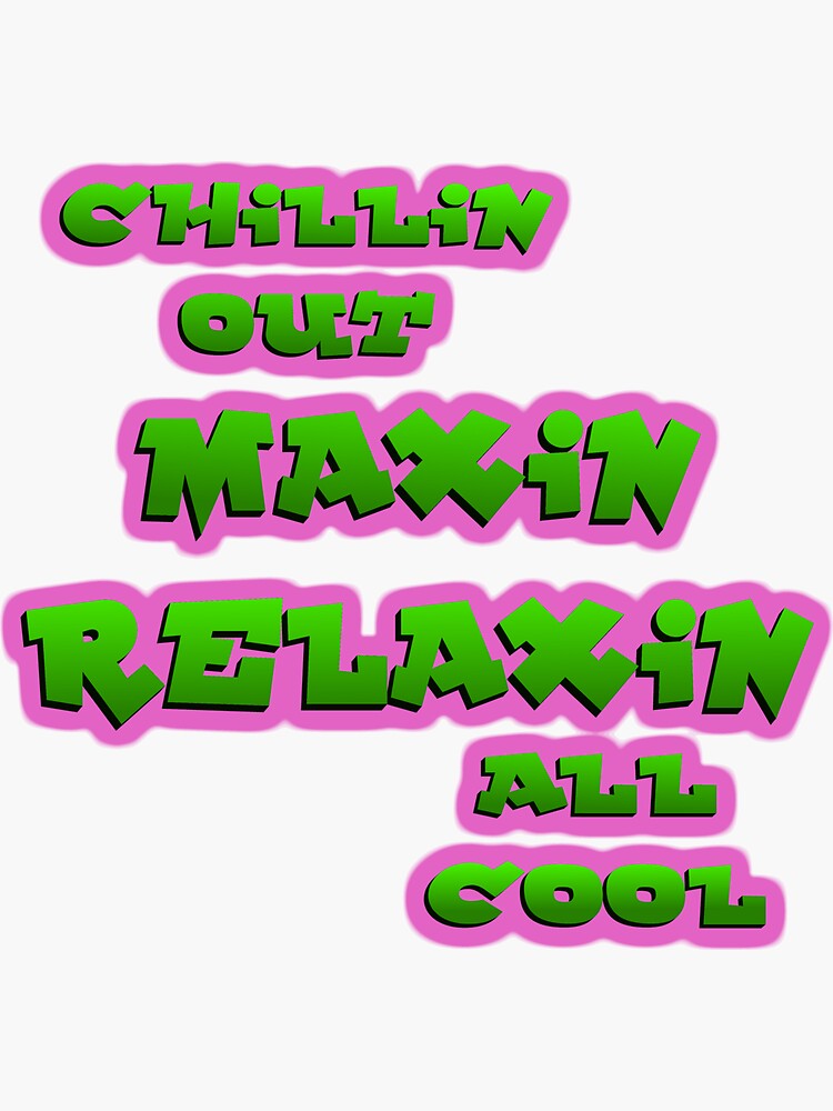 "Chillin Out Maxin, Relaxin, All Cool" Sticker for Sale by leeseylee ...