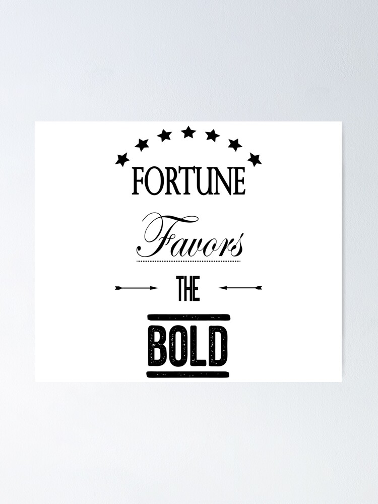 "Fortune Favors The Bold" Poster by EtherealArtwork | Redbubble