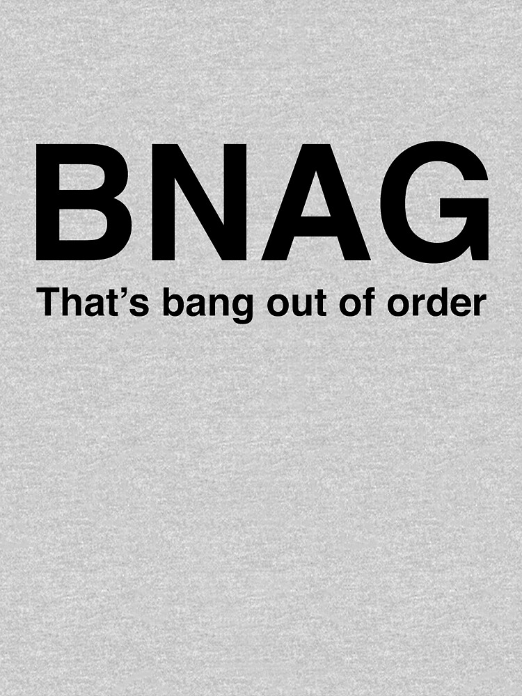 "BNAG - That's bang out of order tshirt" T-shirt for Sale by chrisdykes ...