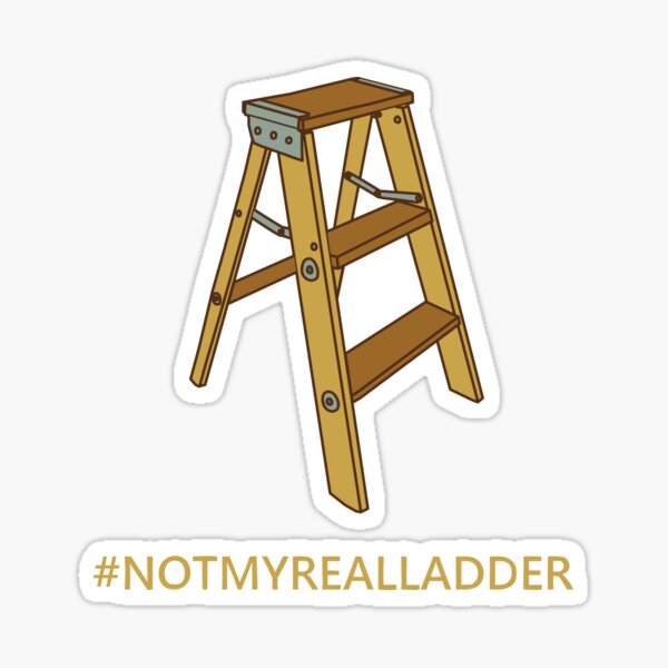 "Not My Real Ladder" Sticker for Sale by OneWeirdDude | Redbubble