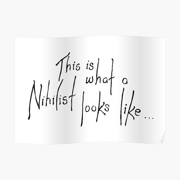 "This Is What A Nihilist Looks Like" Poster for Sale by SkinwalkerTees ...