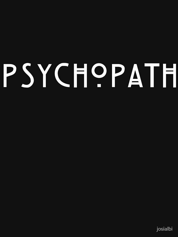 "PSYCHOPATH" T-shirt for Sale by josialbi | Redbubble | psychopath t ...