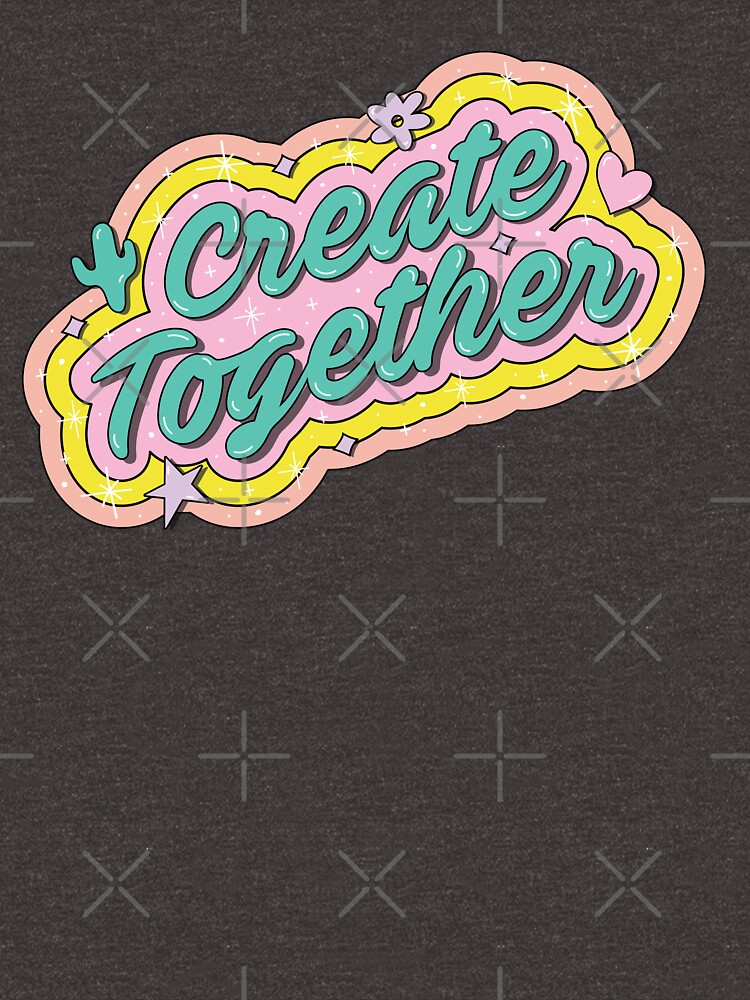 "Create Together" T-shirt for Sale by doodlebymeg | Redbubble | graphic ...