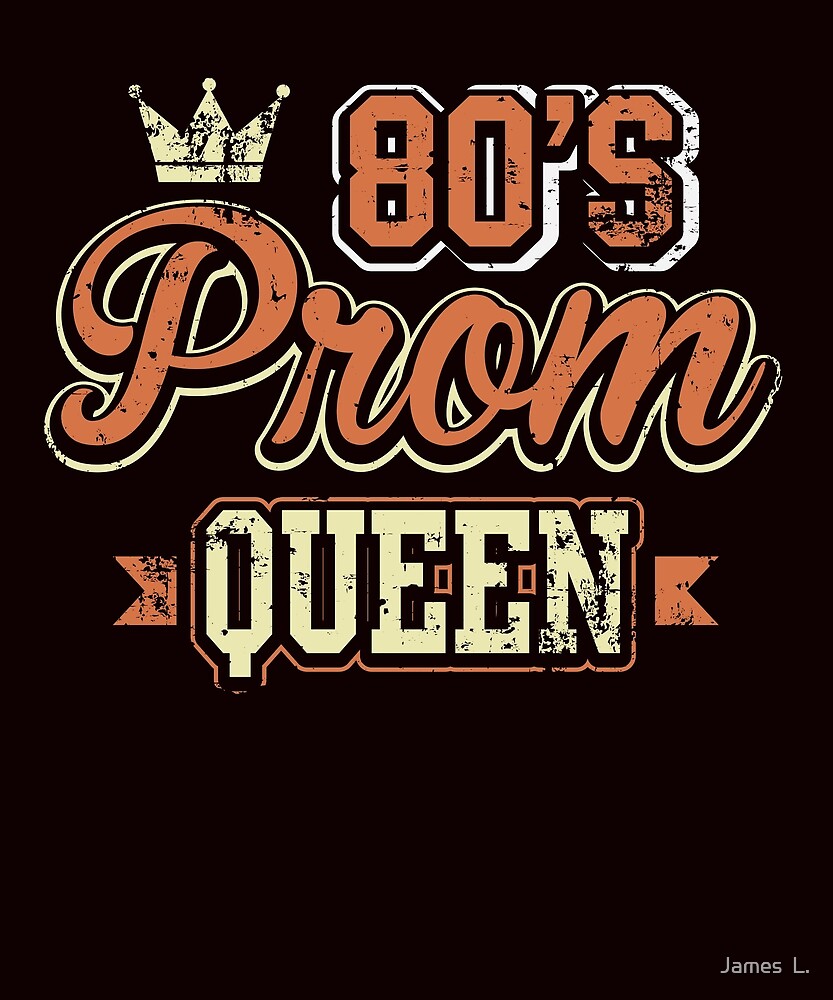 "80's Prom Queen Distressed Retro High School Nostalgia " by James L ...