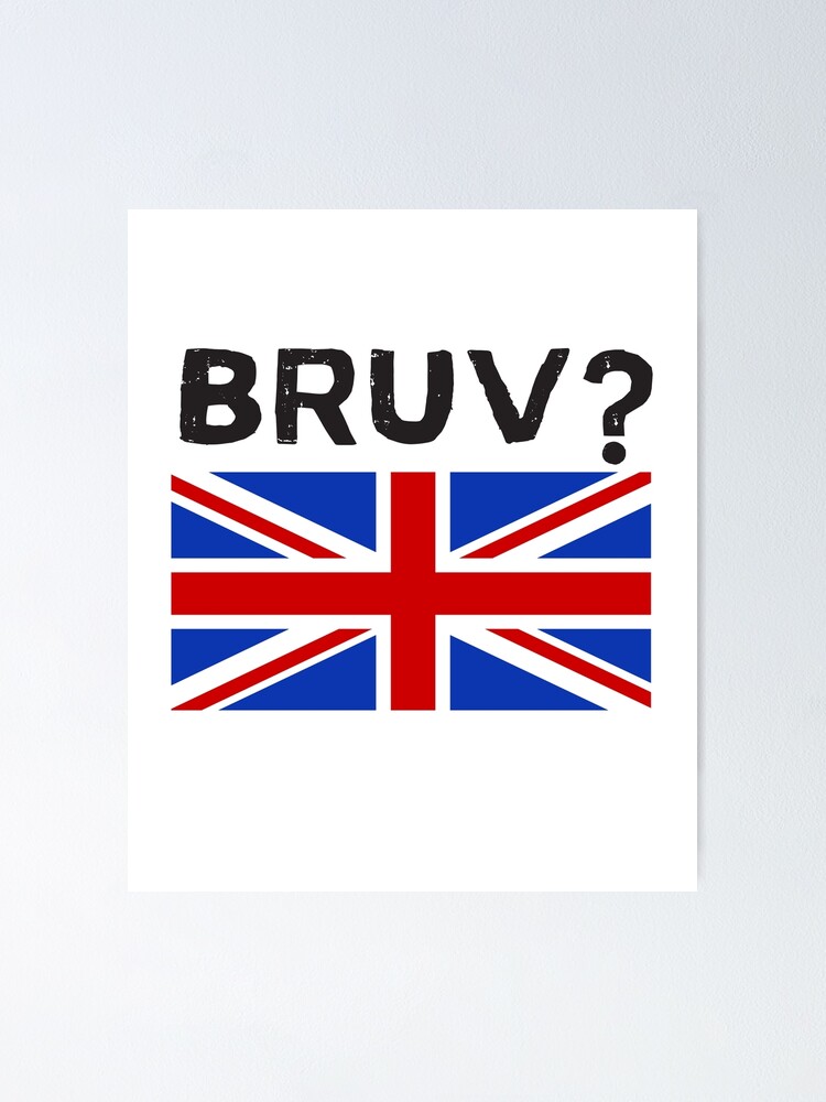 "Bruv? | Funny UK Slang" Poster for Sale by Cloud9hopper | Redbubble