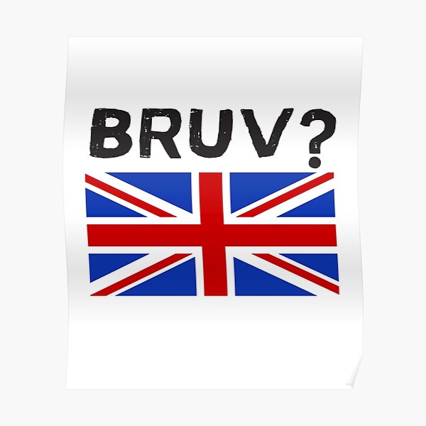 "Bruv? | Funny UK Slang" Poster for Sale by Cloud9hopper | Redbubble