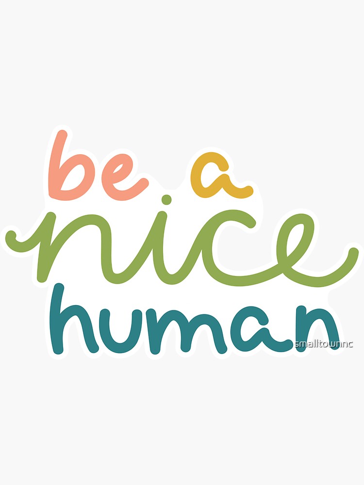 "Be A Nice Human" Sticker for Sale by smalltownnc | Redbubble