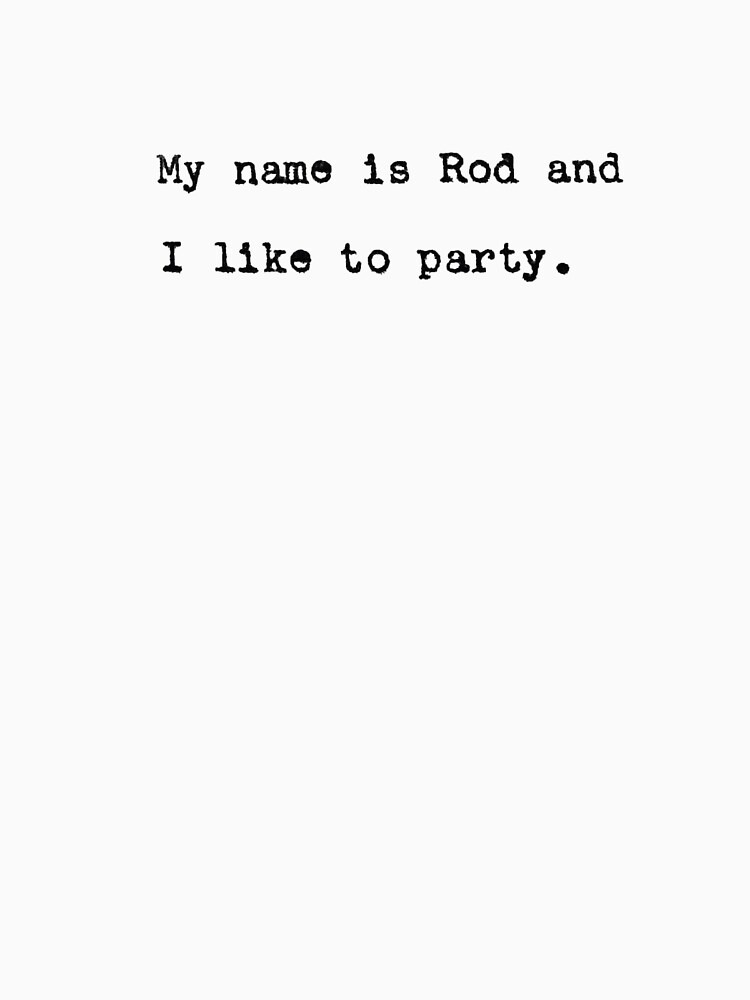 "My Name is Rod and I Like to Party - Hot Rod" Essential T-Shirt for ...