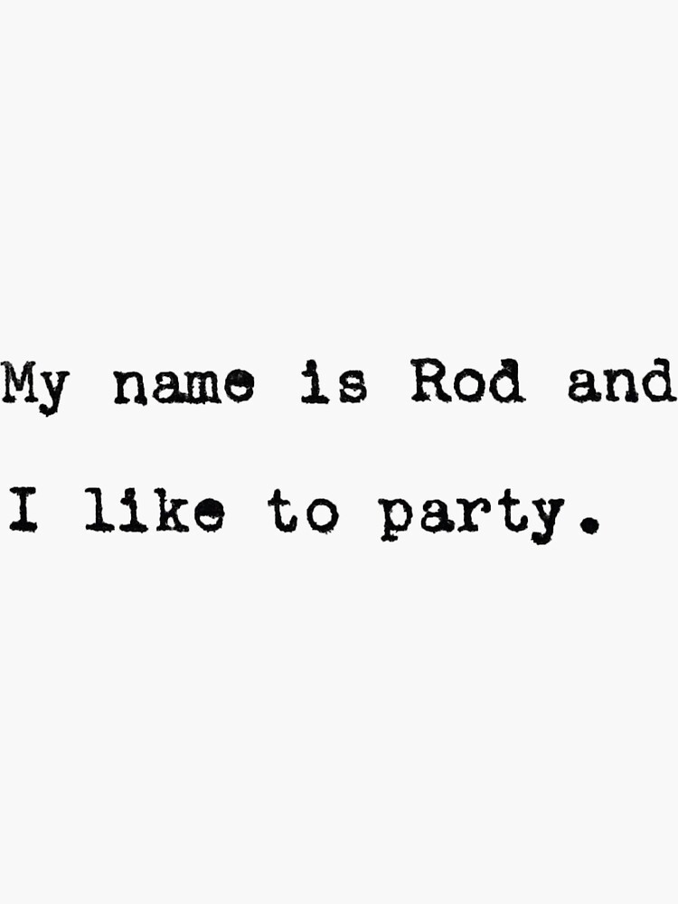 "My Name is Rod and I Like to Party - Hot Rod" Sticker by laurenk15 ...