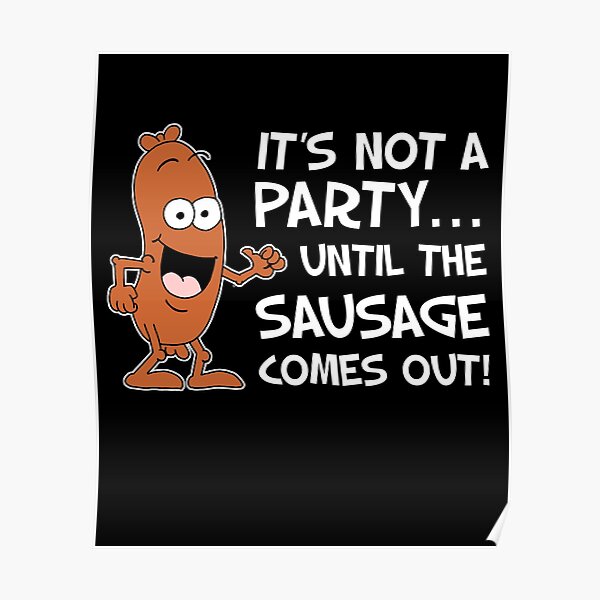 "It's Not A Party Until The Sausage Comes Out Cartoon" Poster for Sale ...