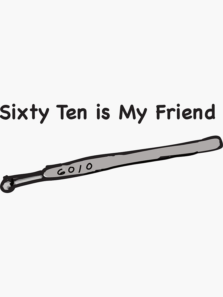 "Sixty Ten Is My Friend" Sticker for Sale by BrownMantis | Redbubble