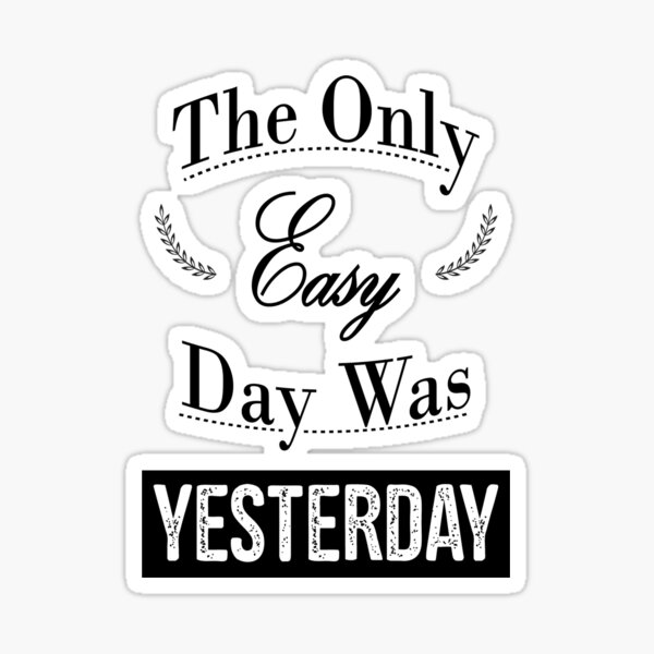 "the only easy day was yesterday" Sticker for Sale by EtherealArtwork ...