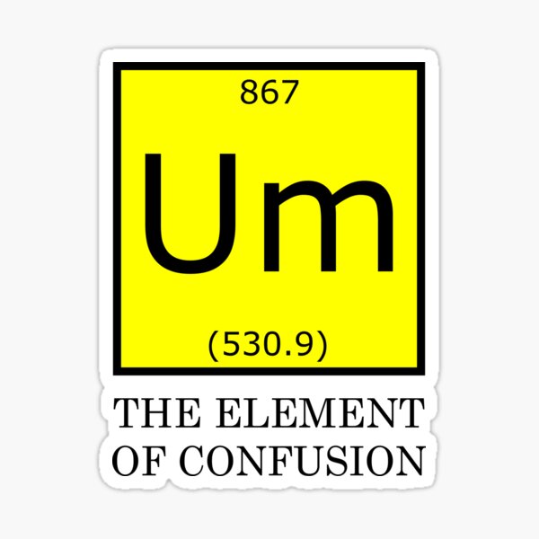 "UM The Element Of Confusion Funny Science Design" Sticker for Sale by ...