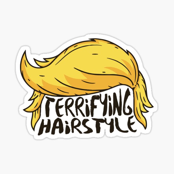 "Terrifying Hairstyle - Trump Hair" Sticker for Sale by RAWWR | Redbubble