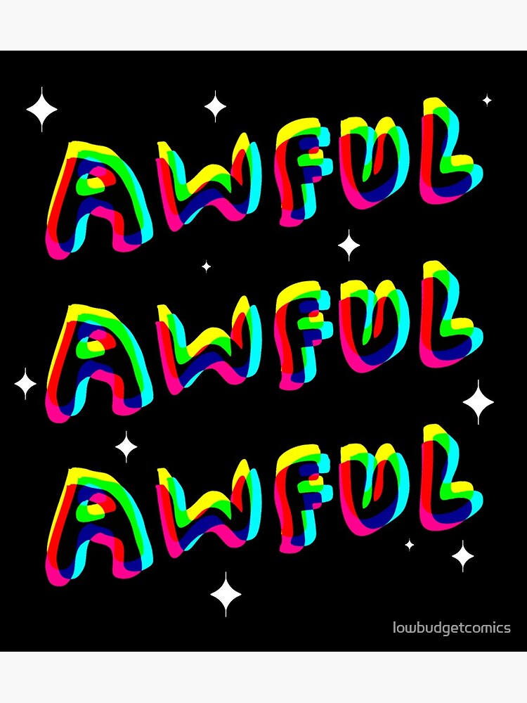 "AWFUL AWFUL AWFUL" Poster by lowbudgetcomics | Redbubble