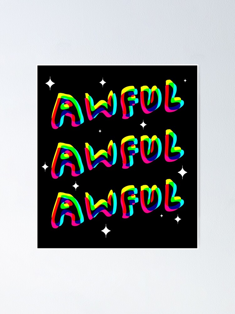 "AWFUL AWFUL AWFUL" Poster by lowbudgetcomics | Redbubble